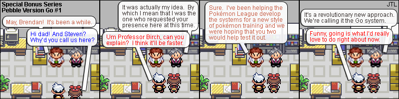 Welcome to Pebble Version where we "Gotta Catch 'em All" or something ...